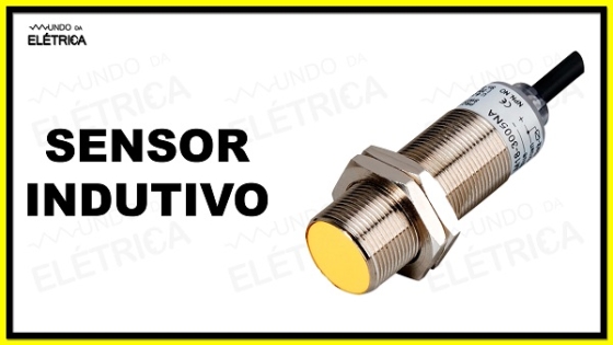 Sensores indutivos – características e aplicações!